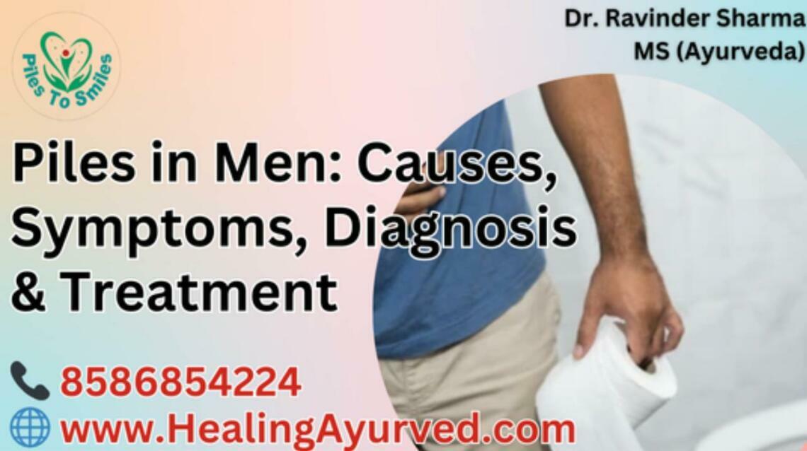 Piles in Men: Causes, Symptoms, Diagnosis & Treatment