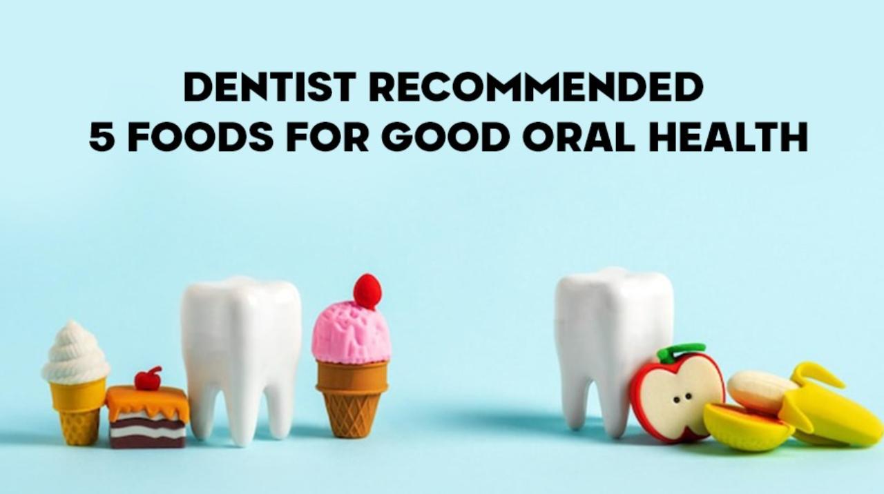 Dentist Recommended – 5 Foods for Good Oral Health