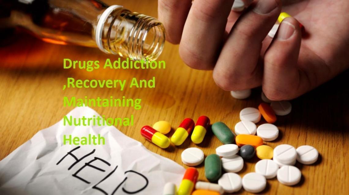 Drugs Addiction, Recovery and Maintaining Nutritional Health