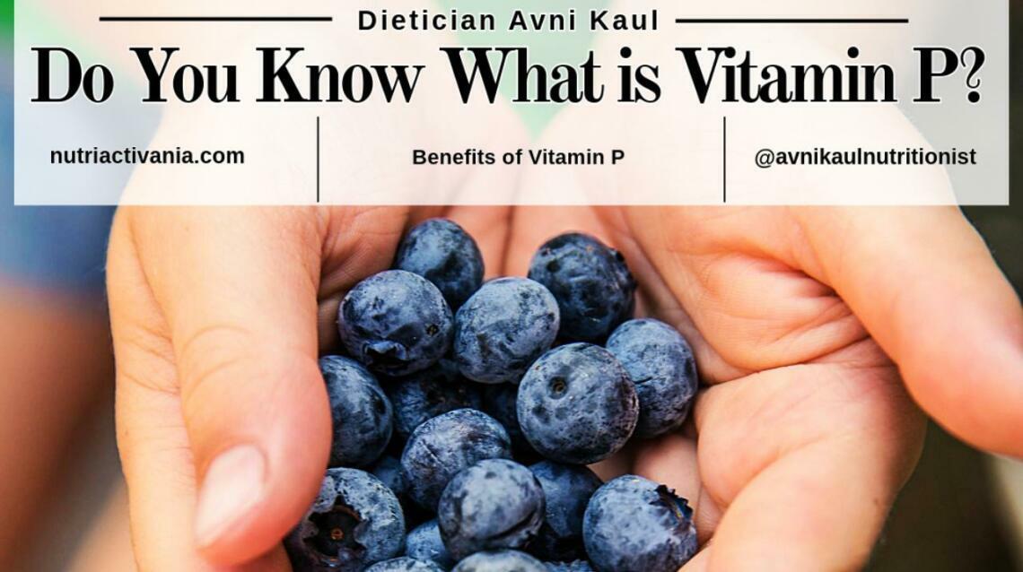 Do You Know What Is Vitamin P and Its Benefits?