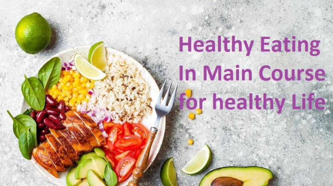 Healthy Eating in Main Course for Healthy Life