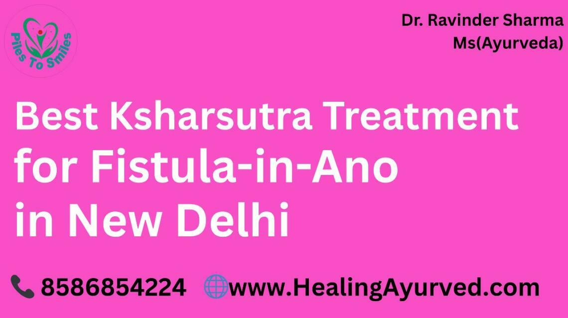 Best Ksharsutra Treatment for Fistula-in-Ano in New Delhi