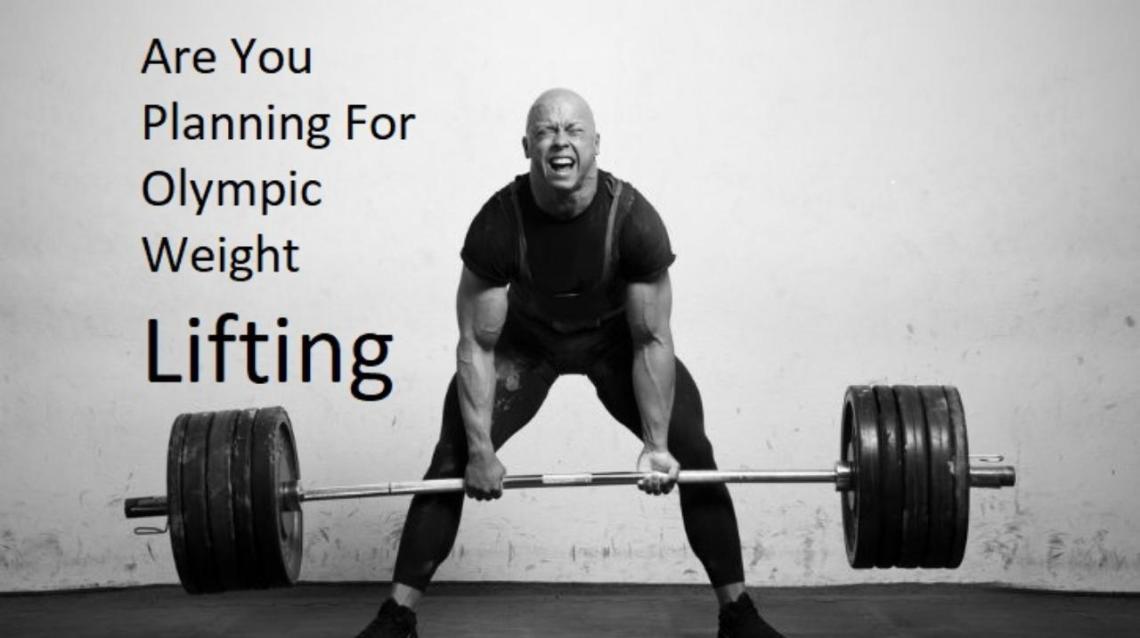 Are You Planning for Olympic Weight Lifting