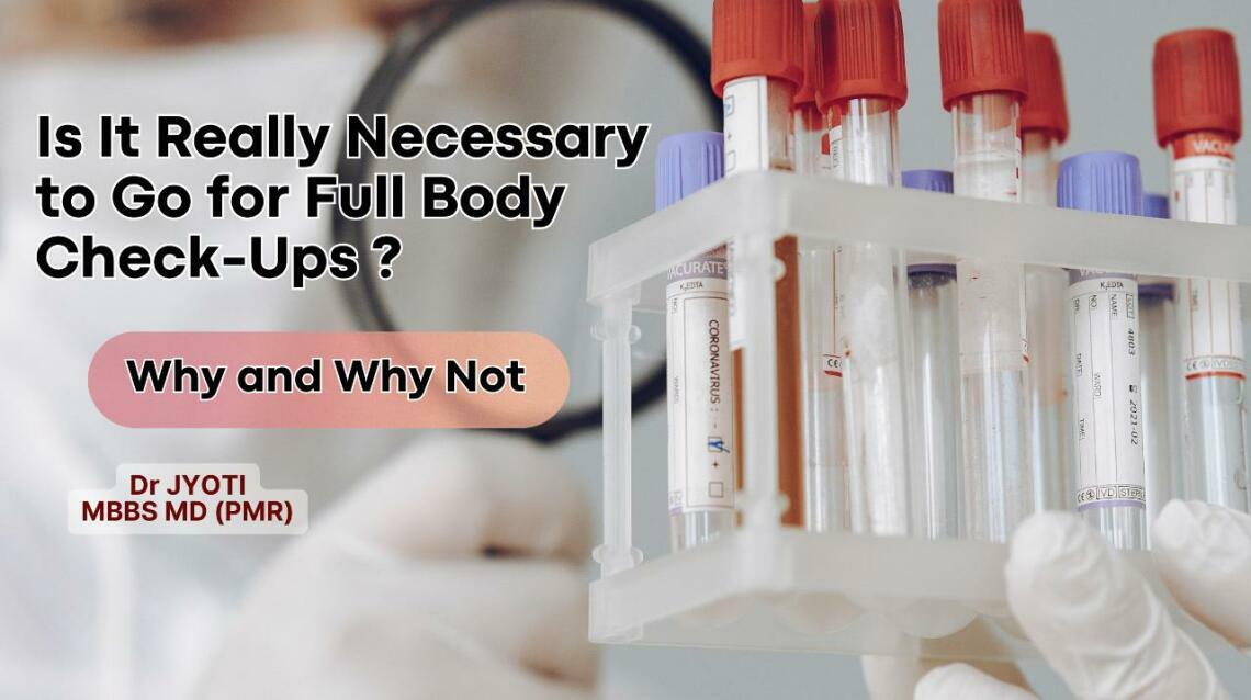 Is It Really Necessary to Go for Full Body Check-Ups? Why and Why Not